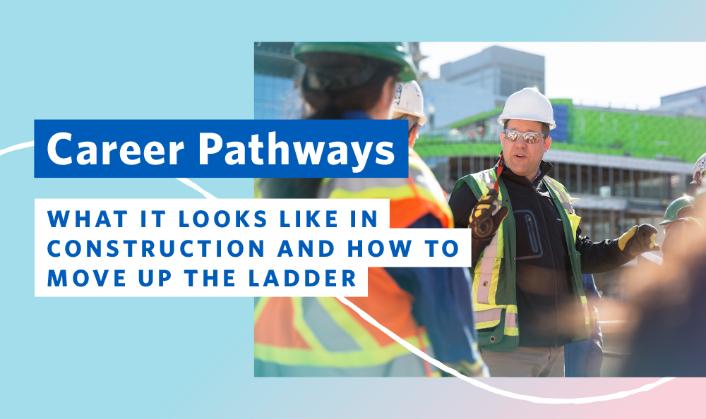 Career Pathways: What it looks like in construction and how to move up ...